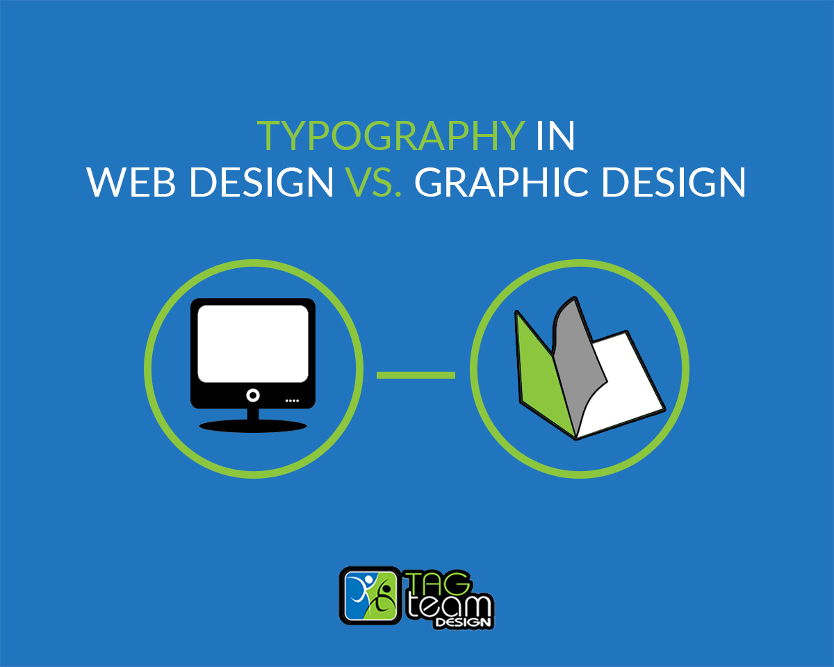 Typography in Web Design vs. Graphic Design - Tag Team Design Typography in Web Design vs. Graphic Design - Tag Team Design