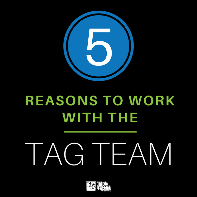 5 Reasons to Work with the Tag Team | Tag Team Design