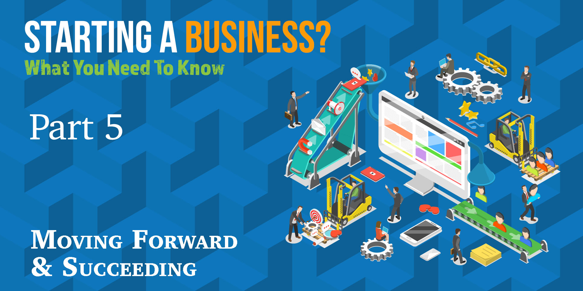 Steps You Need to Take When Starting Your Business - Part 5: Moving ...